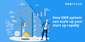 How OKR system can scale up your start up rapidly | Profit.co