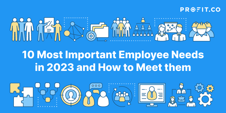 10 Most Important Employee Needs in 2023 & How to Meet Them