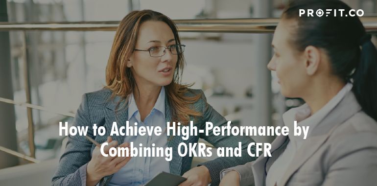 How to Achieve High-Performance by Combining OKRs and CFR