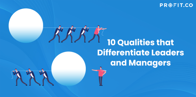 10 Qualities That Differentiate Leaders and Managers | Profit.co 10 Qualities That Differentiate Leaders and Managers | Profit.co