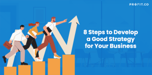 8 Steps for a Good Strategy for Your Business | Profit.co