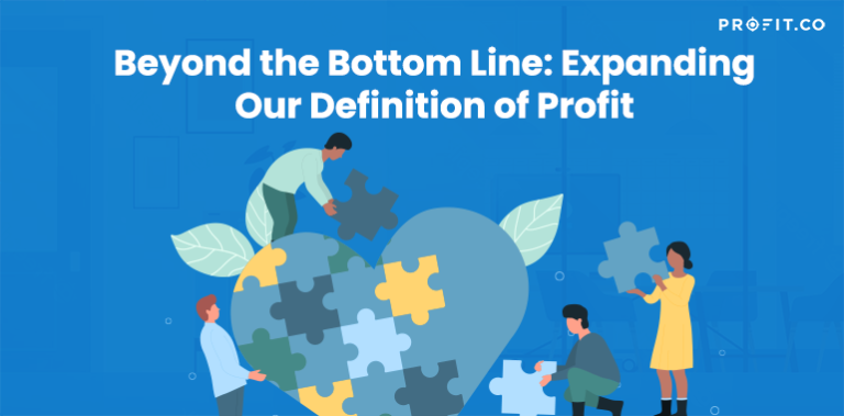 Beyond The Bottom Line Expanding Our Definition Of Profit