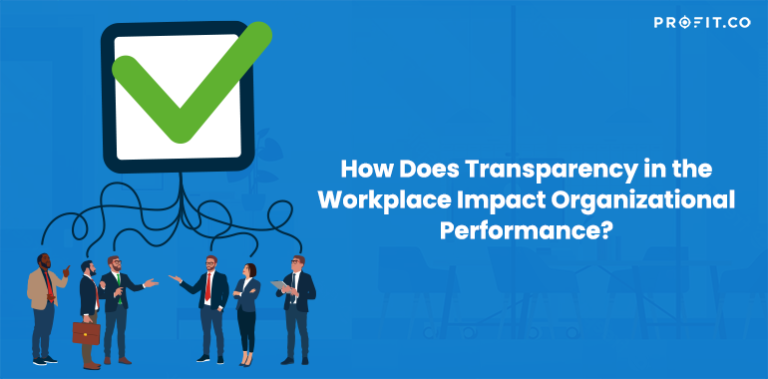 Transparency in the Workplace Impact Organizational Performance