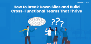 How to Break Down Silos and Build Cross-Functional Teams