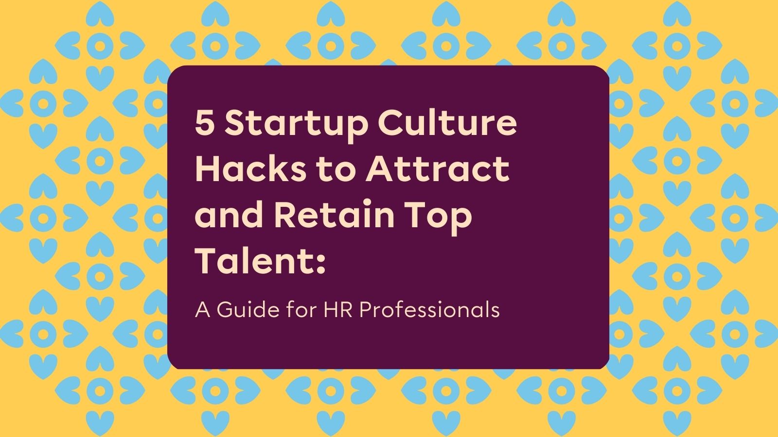 5 Startup Culture Hacks to Attract Top Talent - Plum Blog 5 Startup Culture Hacks to Attract Top Talent - Plum Blog