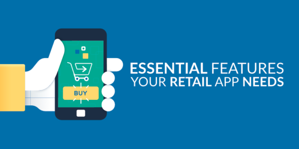 Retail Apps: Essential Features You Need to Achieve Success