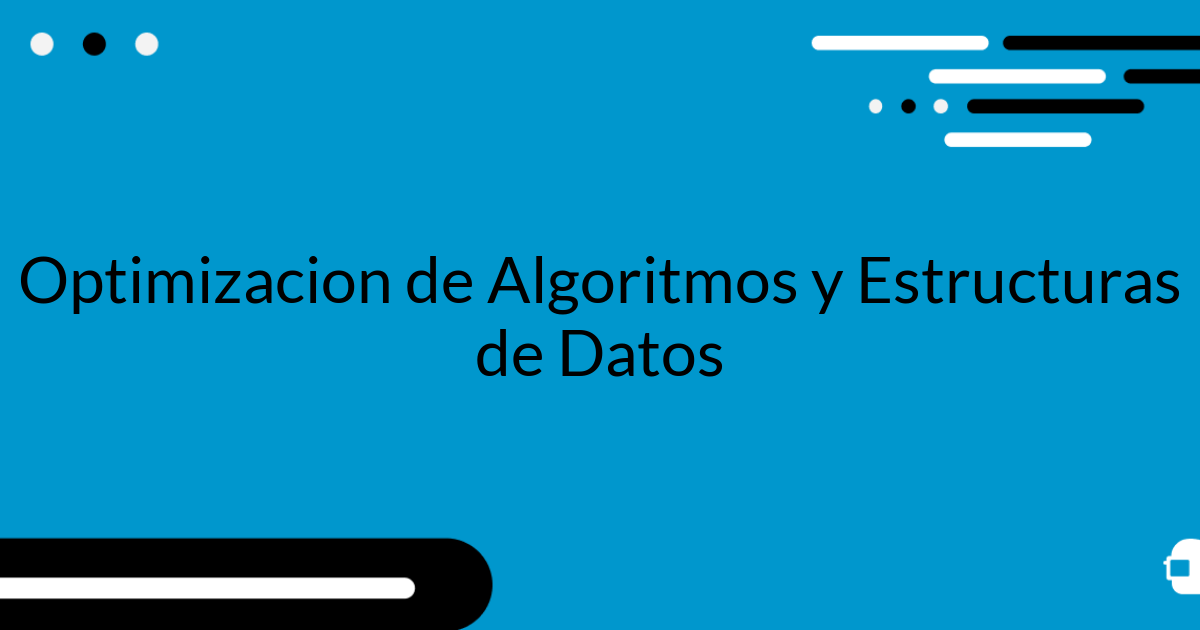 Optimizacion de Algoritmos y Estructuras de Datos