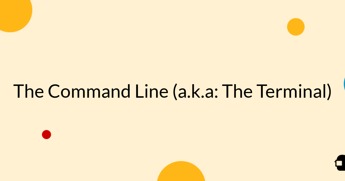The Command Line (a.k.a: The Terminal)