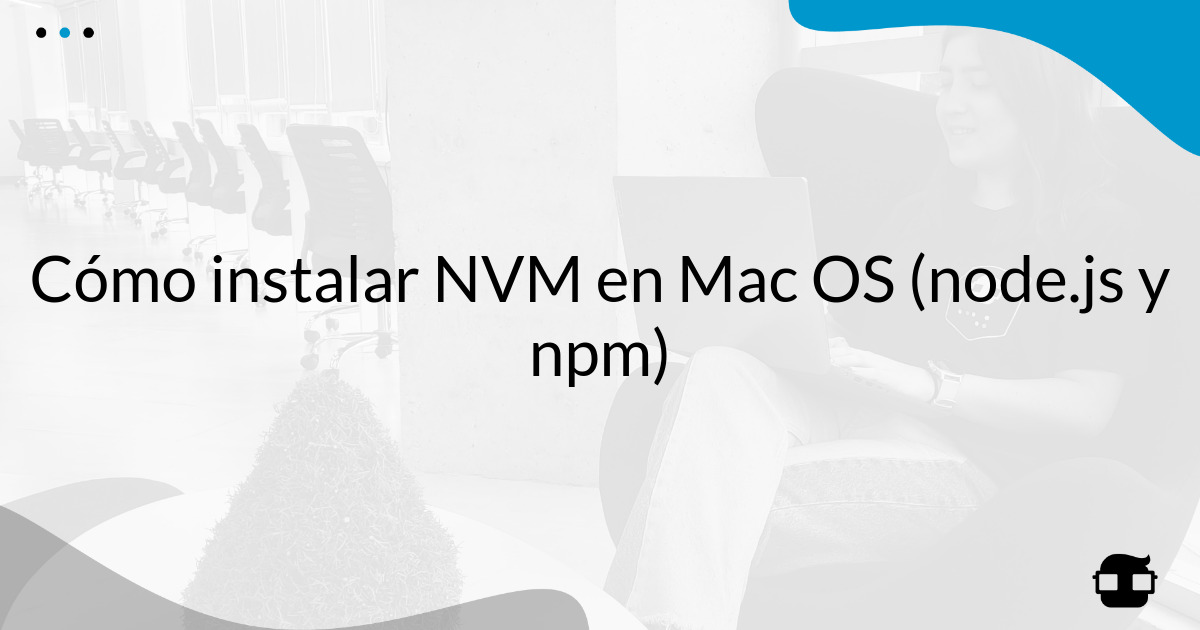 Cómo instalar NVM en Mac OS (node.js y npm)