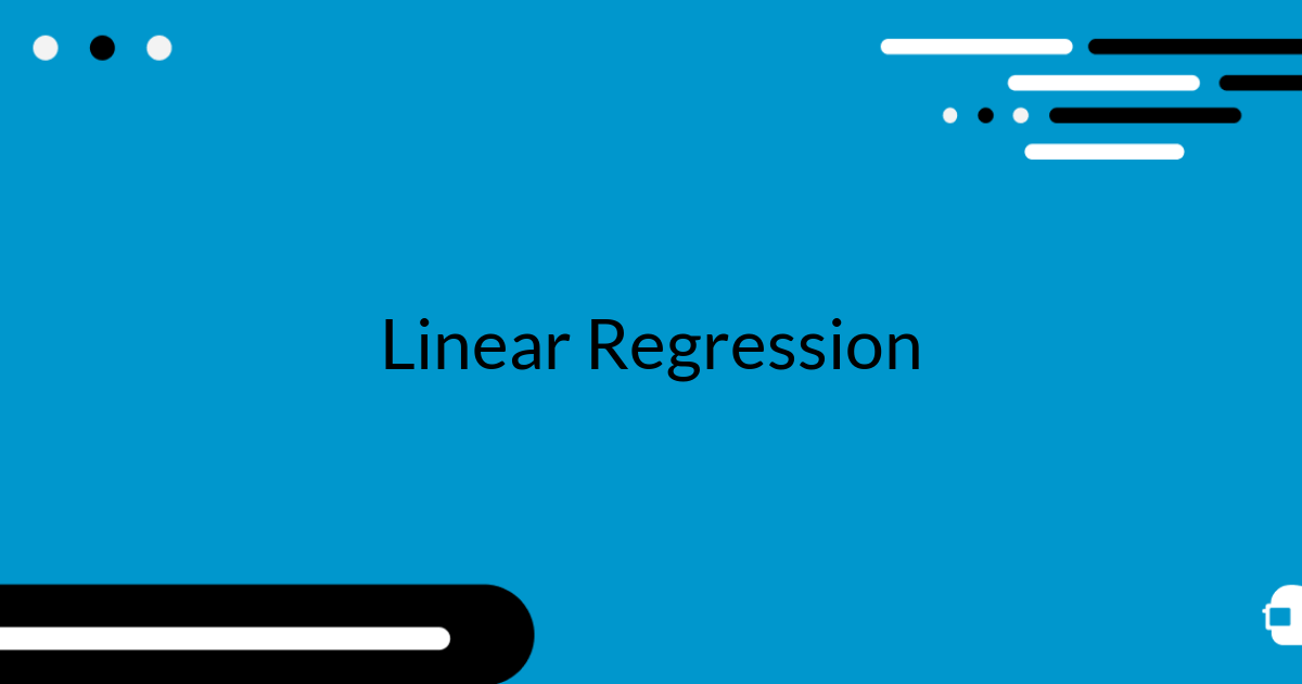 What is a Linear Regression and how to use it in machine learning models