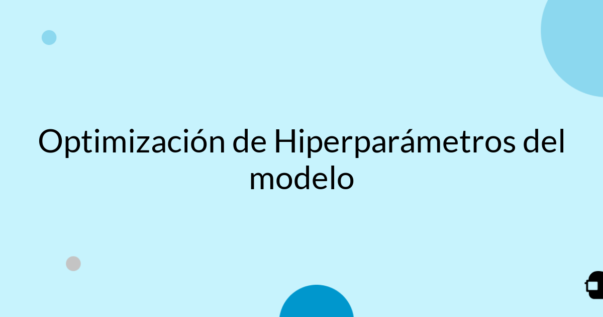 Optimización de Hiperparámetros del modelo
