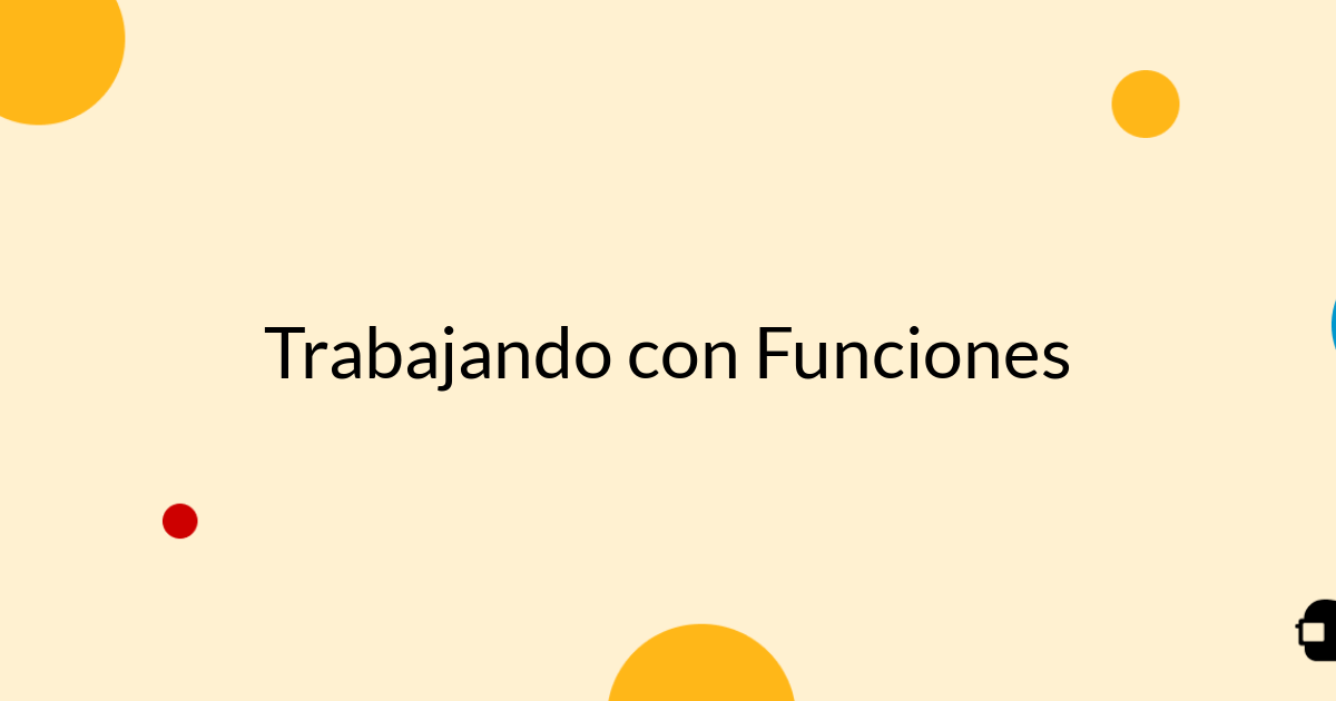 Trabajando con Funciones Trabajando con Funciones