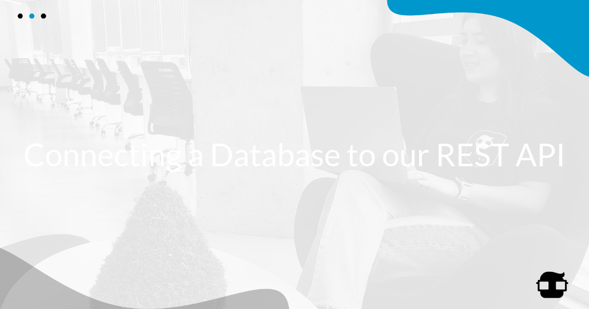 Connecting a Database to Our REST API