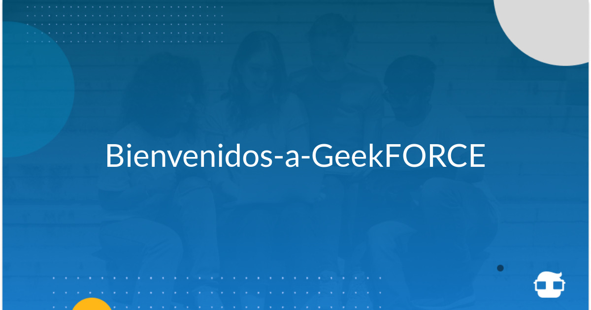 Bienvenidos a GeekFORCE