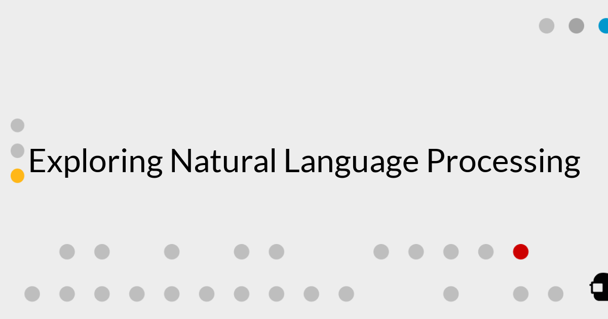Exploring Natural Language Processing