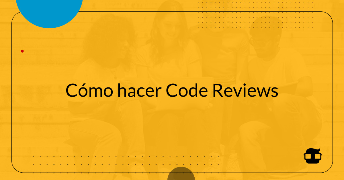 Cómo hacer Code Reviews