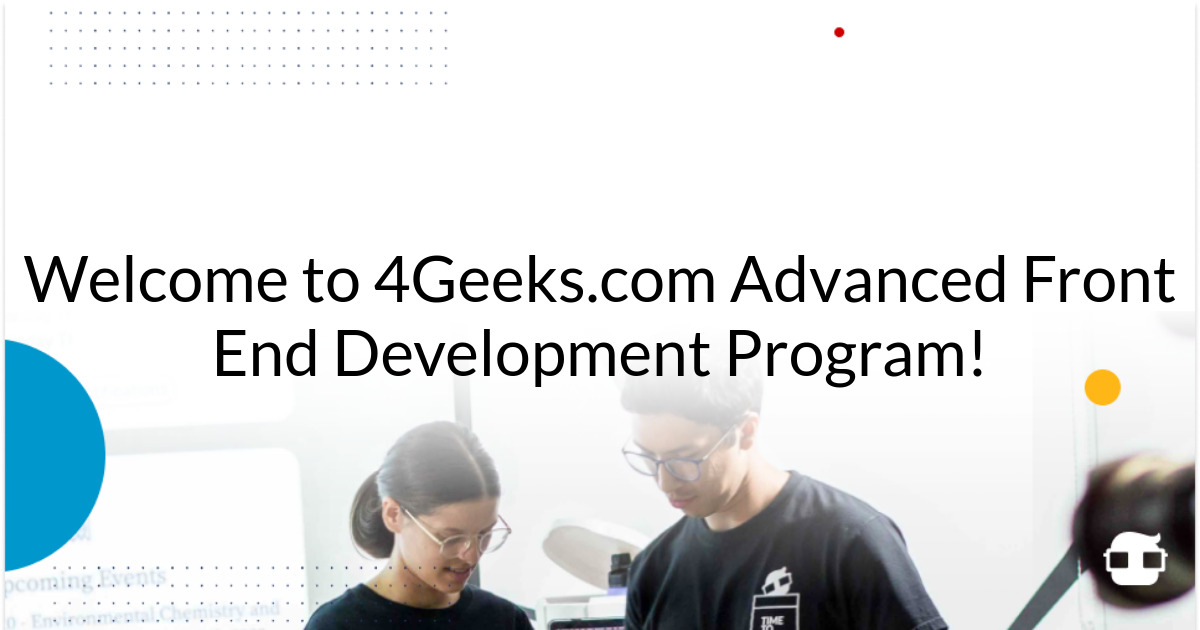 Welcome to 4Geeks.com Advanced Front End Development Program!