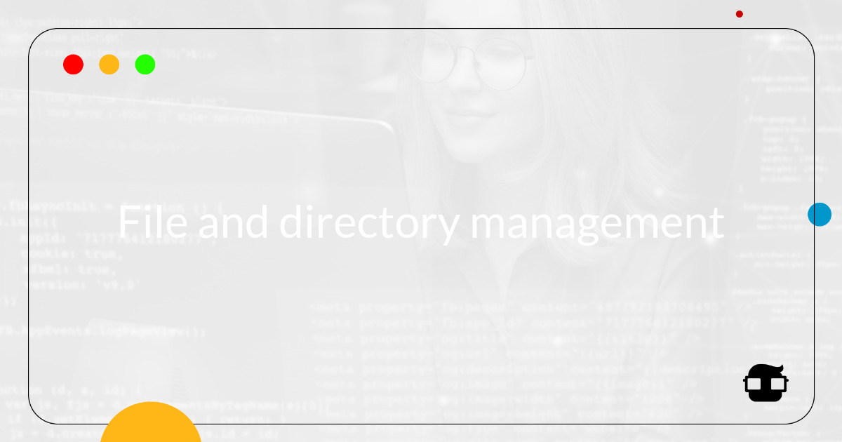 File and Directory Management