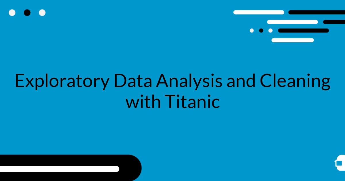 Exploratory Data Analysis and Cleaning with Titanic