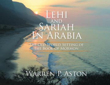 Lehi and Sariah in Arabia: The Old World Setting of the Book of Mormon