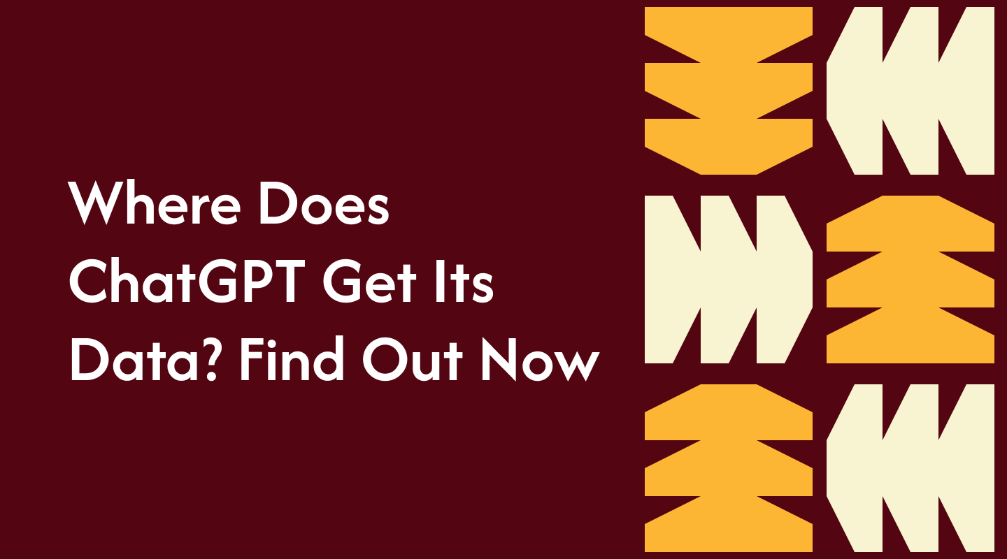Where Does ChatGPT Get Its Data? Find Out Now Where Does ChatGPT Get Its Data? Find Out Now