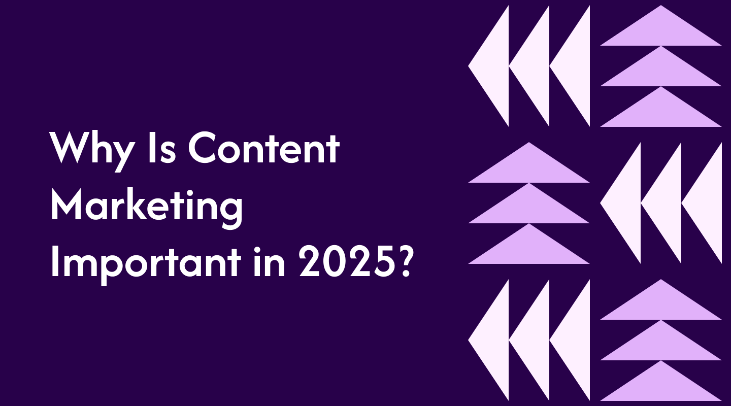 Why Is Content Marketing Important in 2025? Why Is Content Marketing Important in 2025?