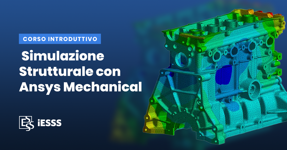 Corso Introduttivo alla Simulazione Strutturale con Ansys Mechanical