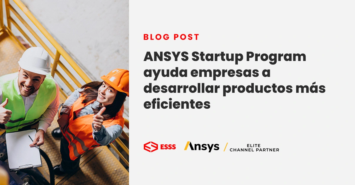 ANSYS Startup Program ayuda empresas a desarrollar productos más eficientes