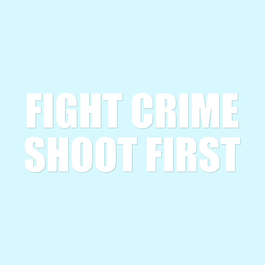 Fight Crime Shoot First - Decal Sticker - Multiple Colors & Sizes ...