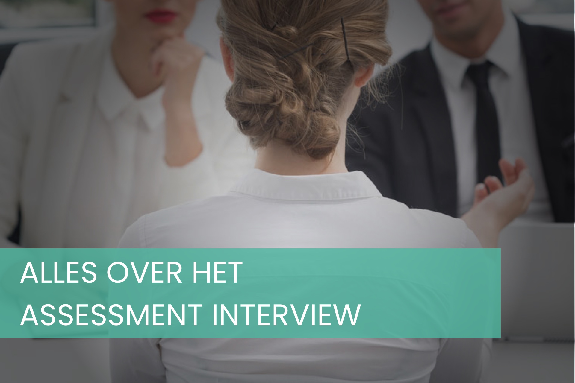 Alles over het assessment interview tijdens een assessment ...