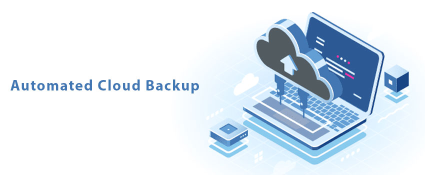 Automated Cloud Backup Growing Need & its Key Benefits