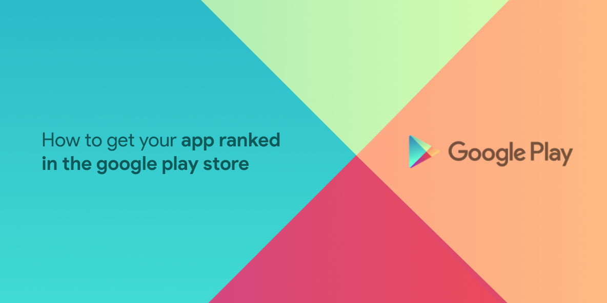 How to Improve Your App Ranking In The Google Play Store - Appmaker Blog