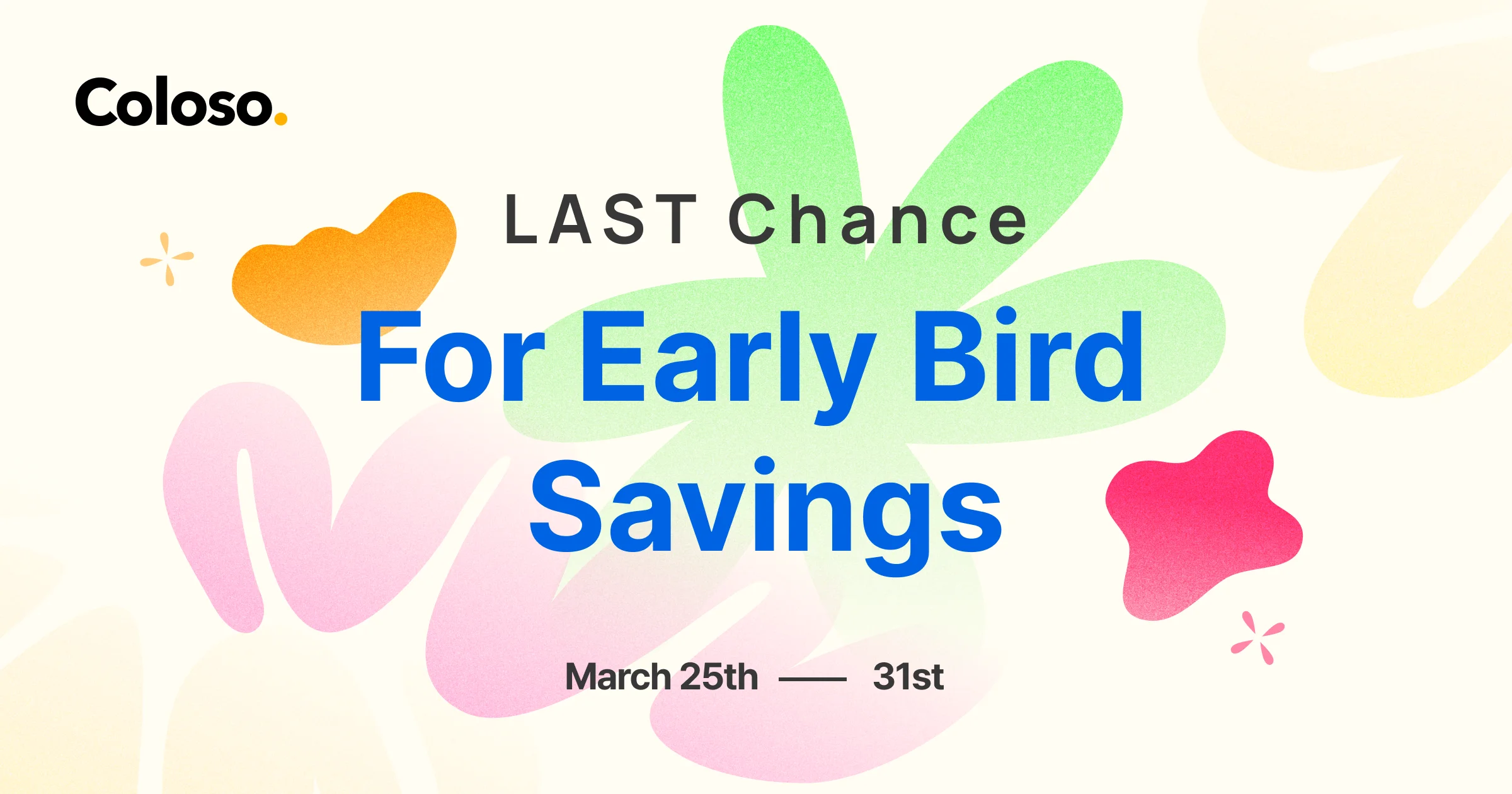 LAST Chance For Early Bird Savings | Coloso.