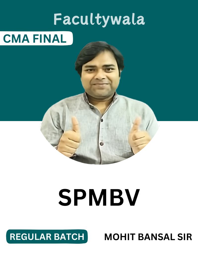 CMA Final SPMBV Regular Batch by Proff. Mohit Bansal | Facultywala