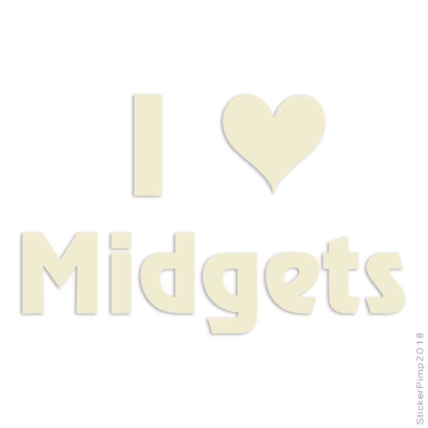 I Love Midgets, Vinyl Decal Sticker, Multiple Colors & Sizes #1198 | eBay