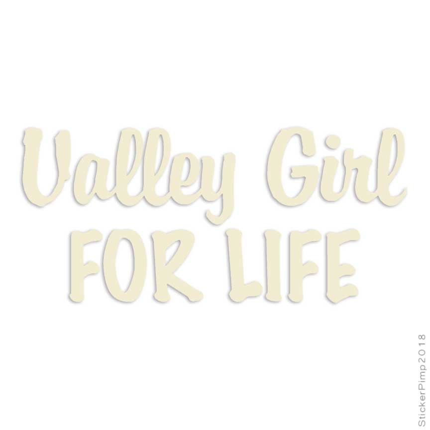 Valley Girl For Life, Vinyl Decal Sticker, Multiple Colors & Sizes ...
