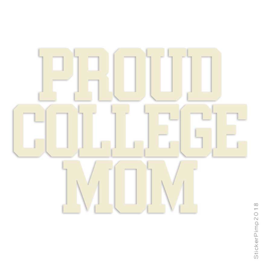 Proud College Mom, Vinyl Decal Sticker, Multiple Colors & Sizes #2748 ...