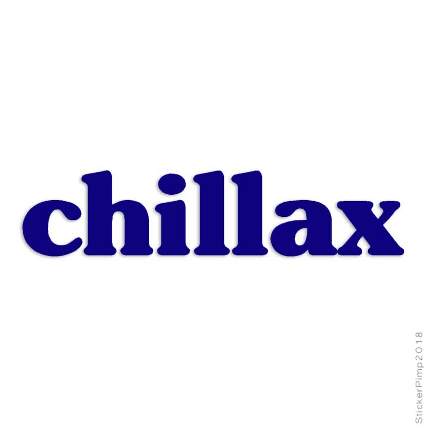 Chillax, Vinyl Decal Sticker, Multiple Colors & Sizes #1860 | eBay