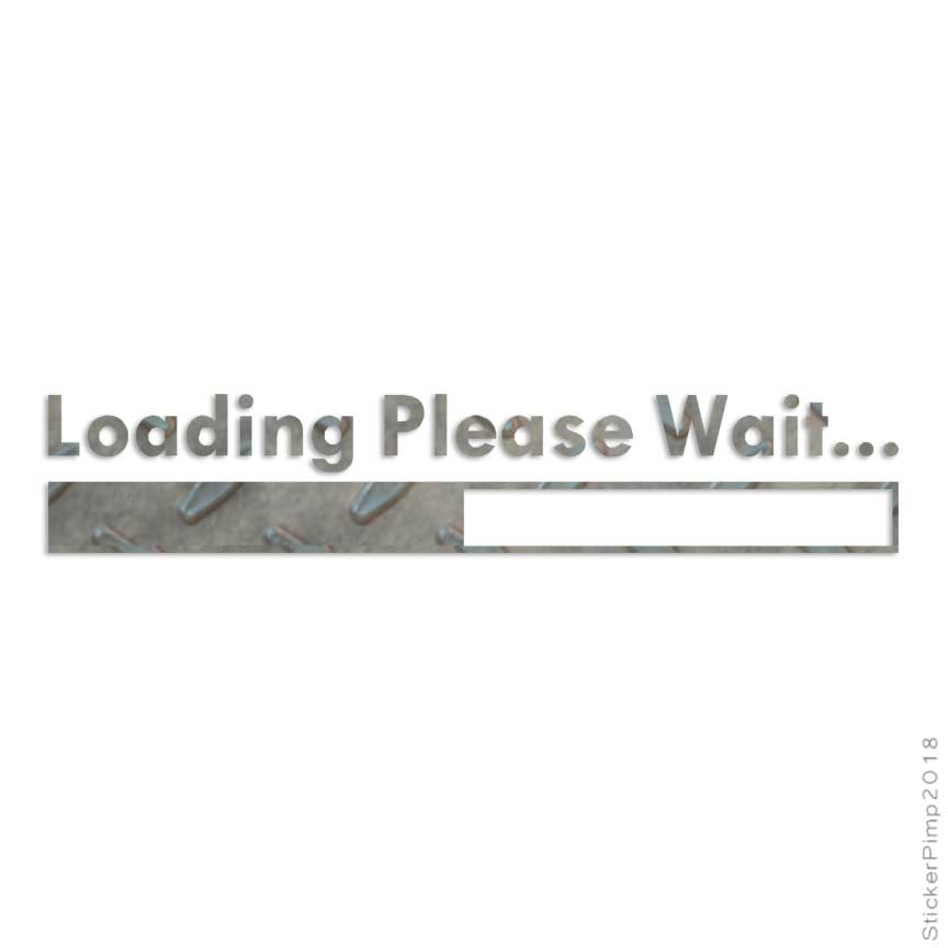 Loading Please Wait, Vinyl Decal Sticker, 40 Patterns & 3 Sizes, #1834 ...