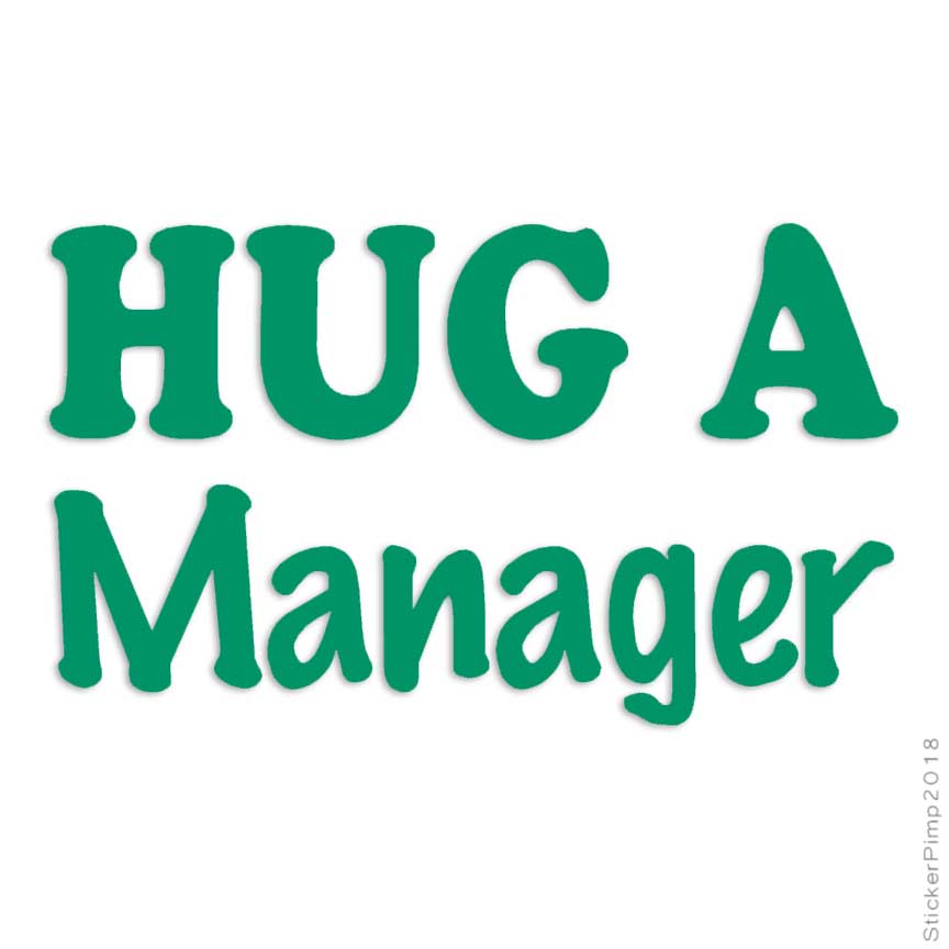 Hug A Manager, Vinyl Decal Sticker, Multiple Colors & Sizes #1604 | eBay