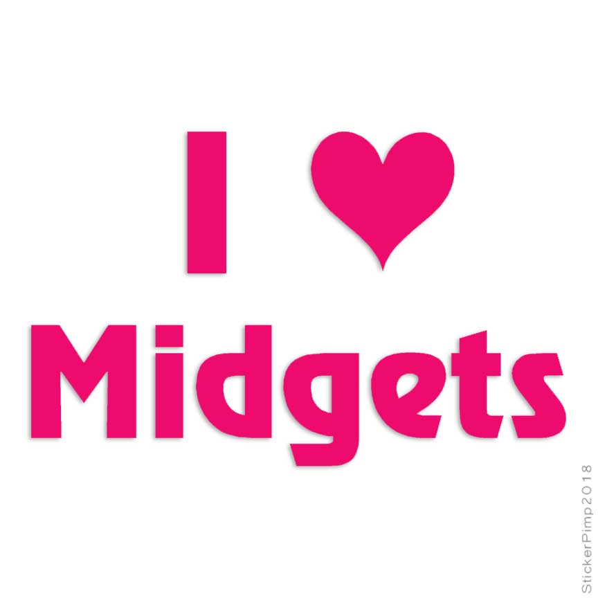 I Love Midgets, Vinyl Decal Sticker, Multiple Colors & Sizes #1198 | eBay