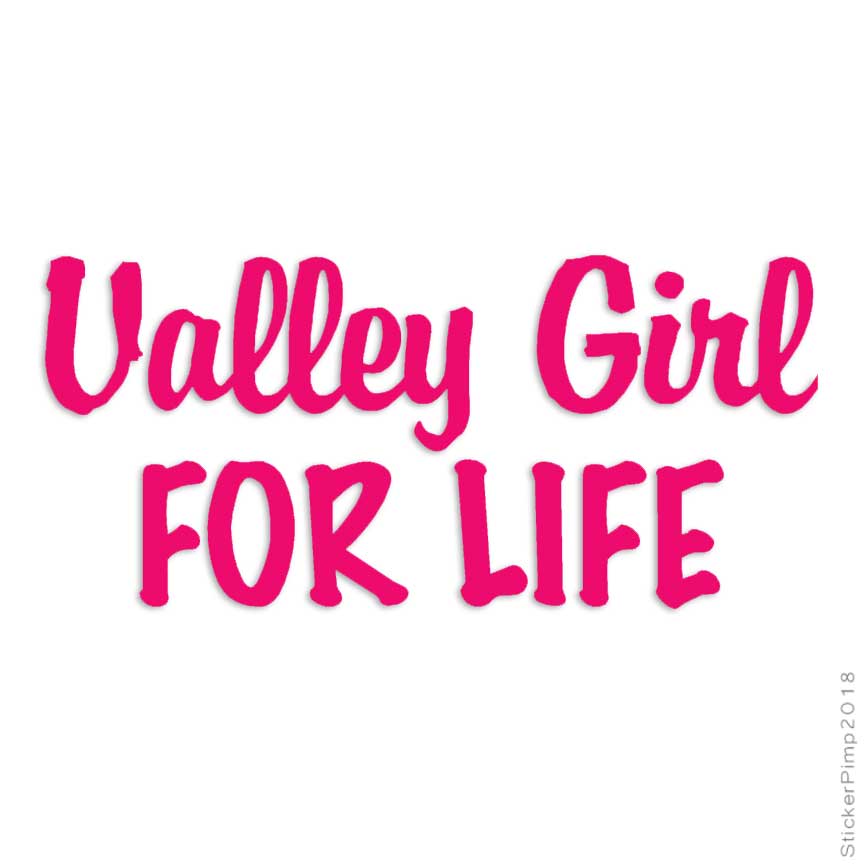 Valley Girl For Life, Vinyl Decal Sticker, Multiple Colors & Sizes ...