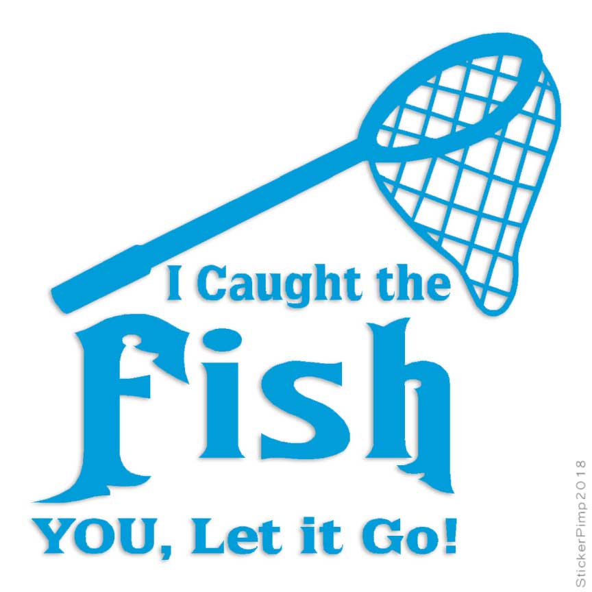 I Caught The Fish Fishing, Vinyl Decal Sticker, Multiple Colors & Sizes ...