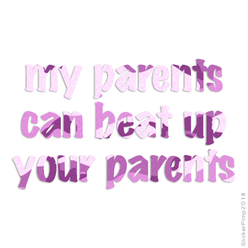 My Parents Beat Up Yours, Vinyl Decal Sticker, 40 Patterns & 3 Sizes ...