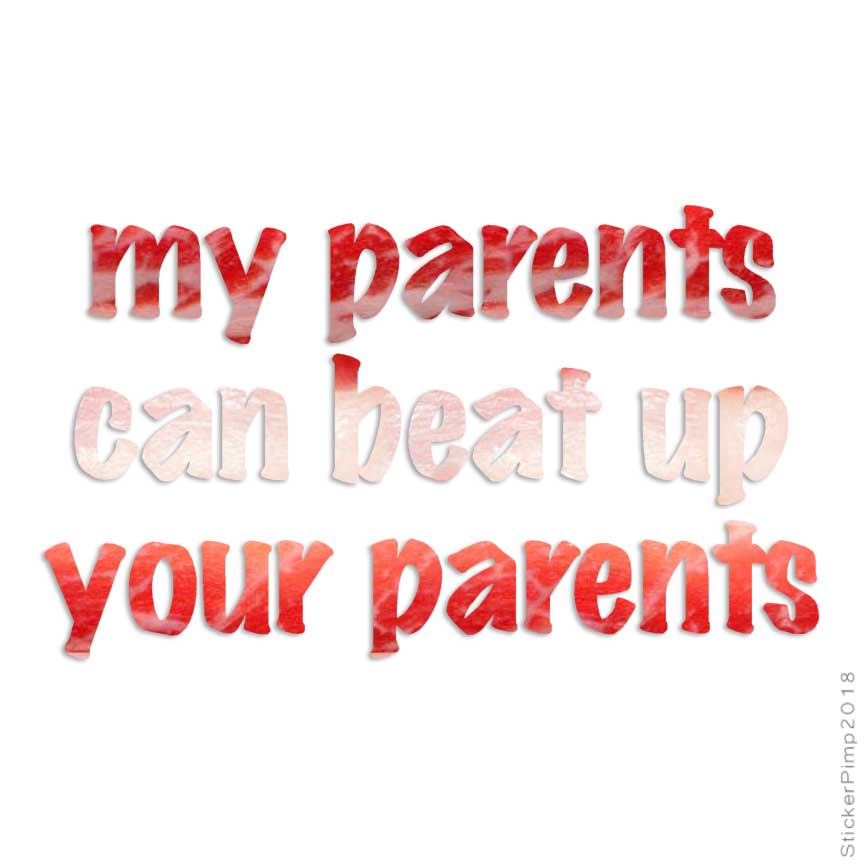 My Parents Beat Up Yours, Vinyl Decal Sticker, 40 Patterns & 3 Sizes ...