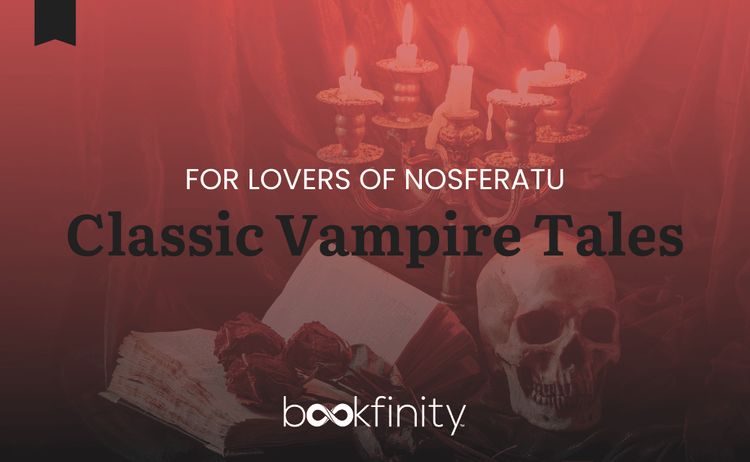 Classic Vampire Tales for Lovers of Nosferatu | Bookfinity