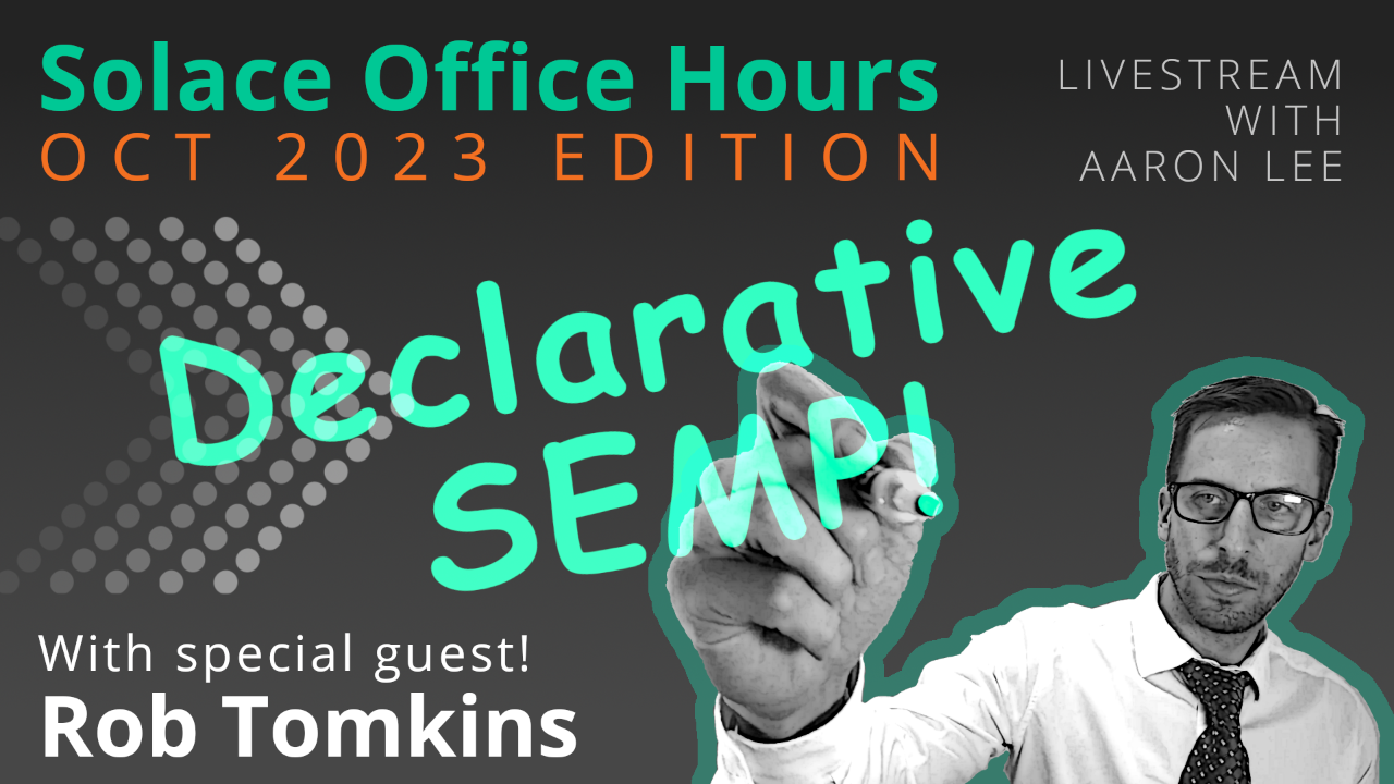 Solace Office Hours - Oct 2023 - Declarative SEMP