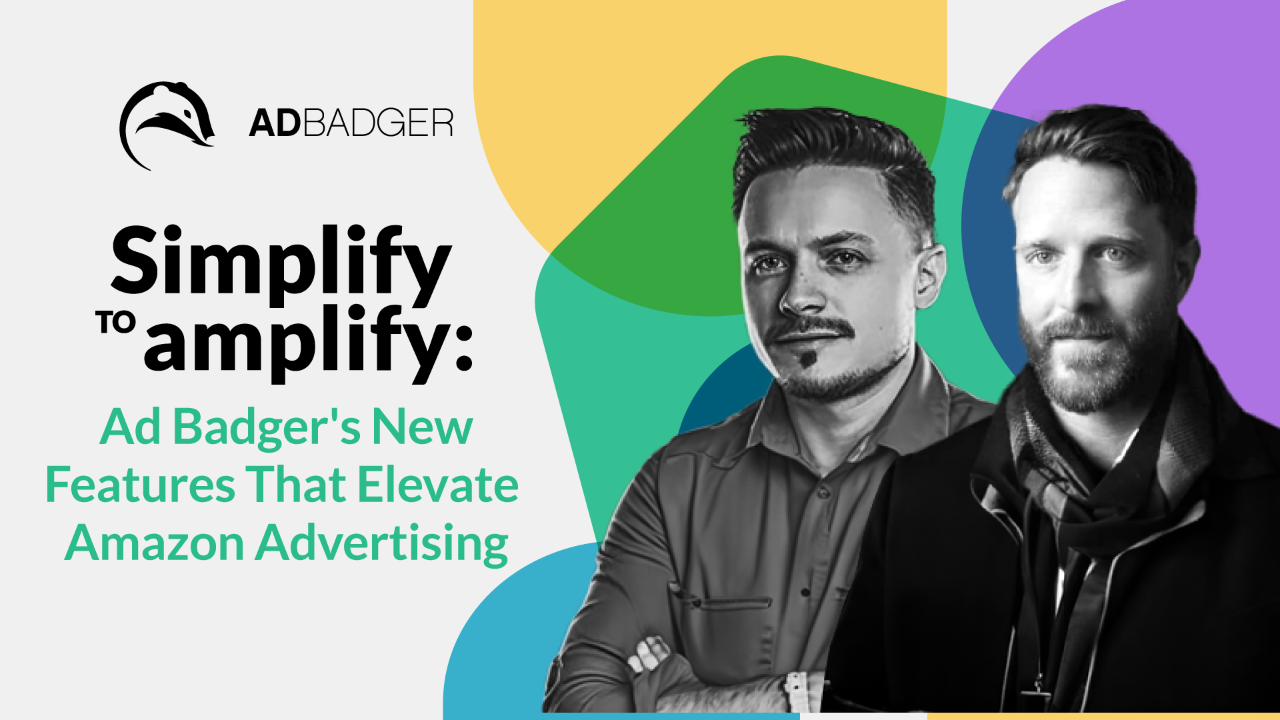 Simplify to Amplify: Ad Badger's New Features That Elevate Amazon Advertising