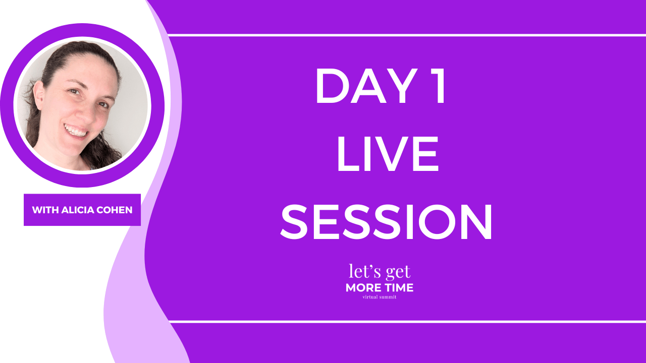 Let's Get More Time - Day 1 Live Session with Alicia Cohen