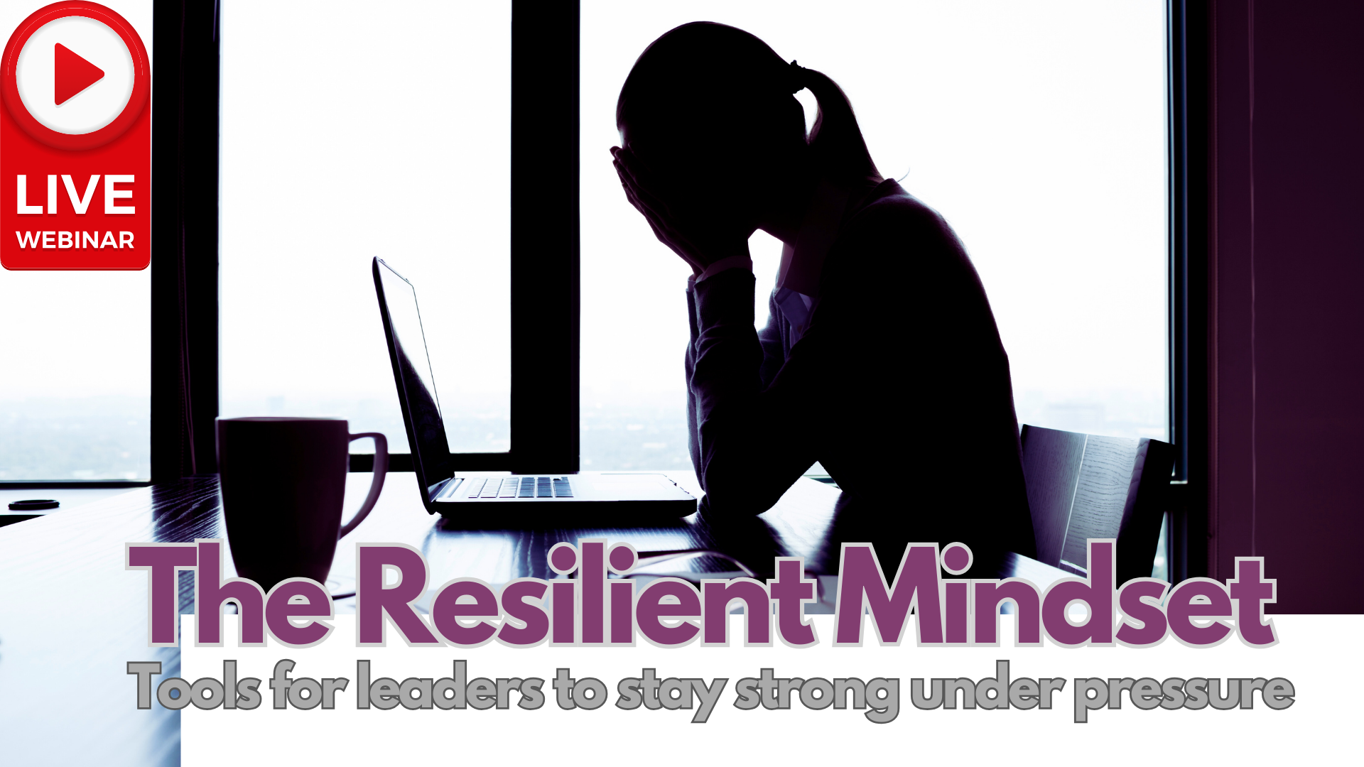 The Resilient Mindset — Tools for Leaders to Stay Strong Under Pressure